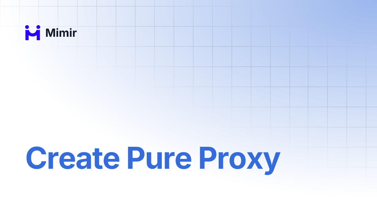 Create Pure Proxy | Mimir Create Pure Proxy | Mimir