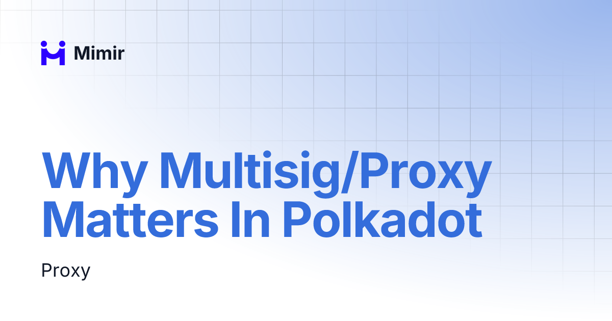 Why Multisig/Proxy Matters In Polkadot | Mimir